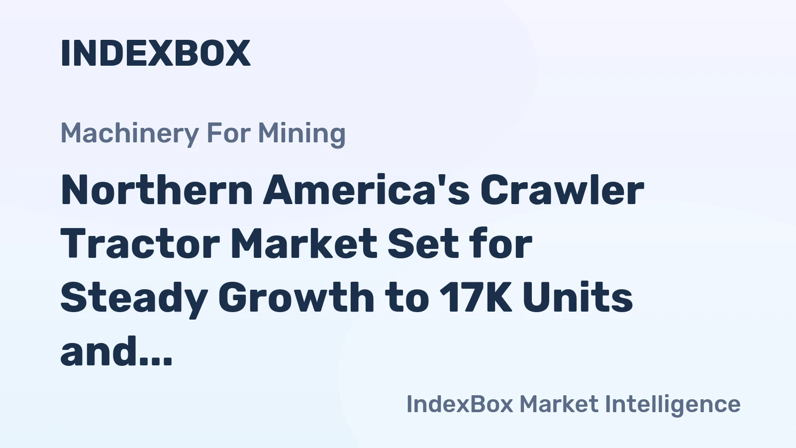 Northern America's Crawler Tractor Market Set for Steady Growth to 17K Units and $4.2B