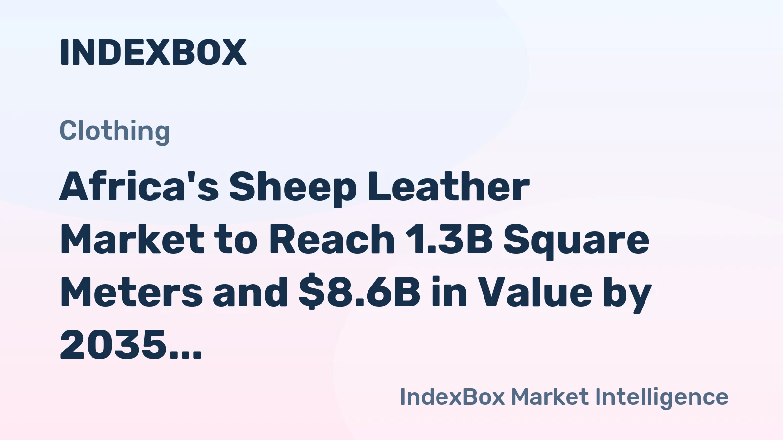 Africa's Sheep Leather Market to Reach 1.3B Square Meters and $8.6B in Value by 2035
