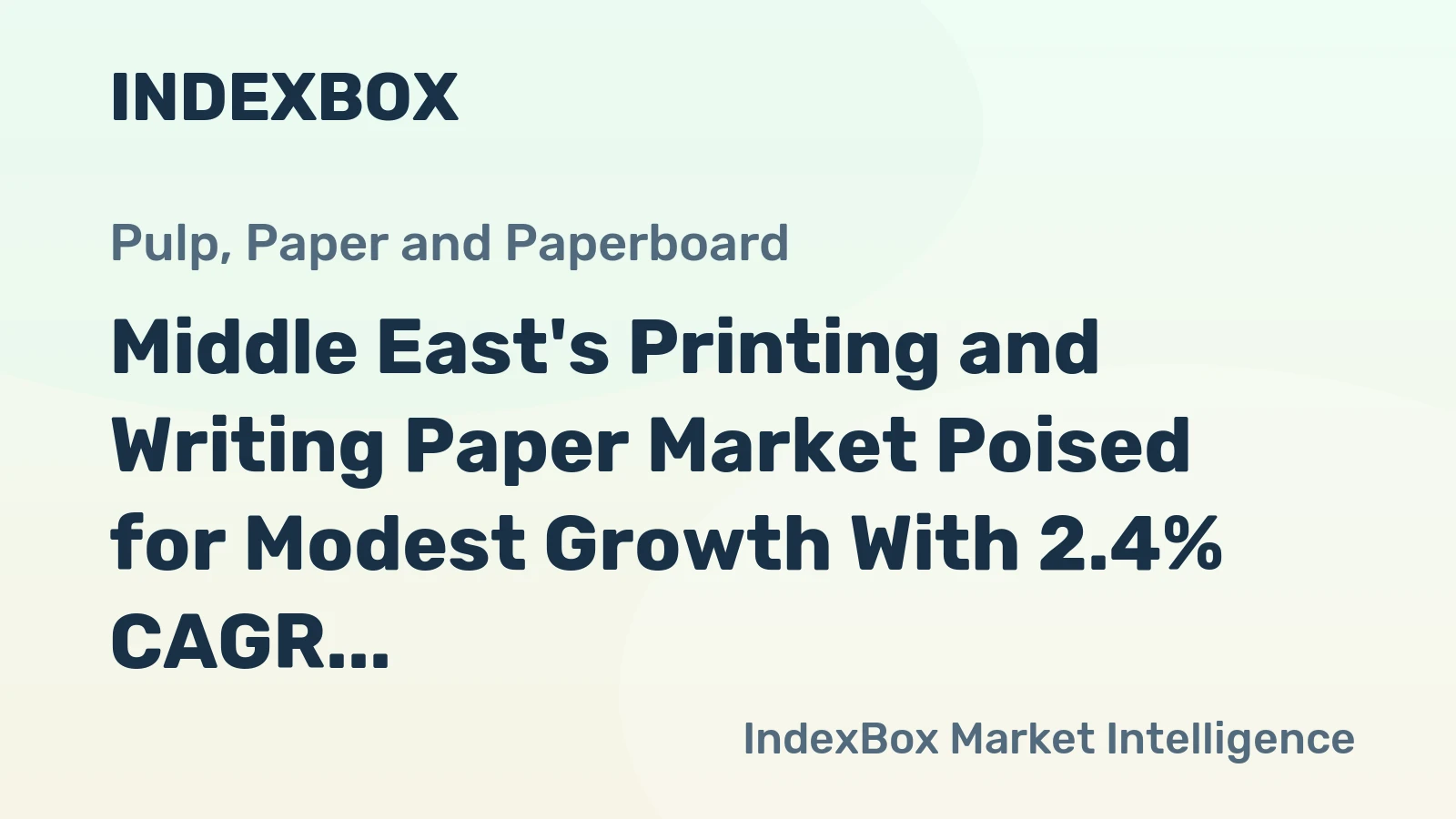 Middle East's Printing and Writing Paper Market Poised for Modest Growth With 2.4% CAGR in Value