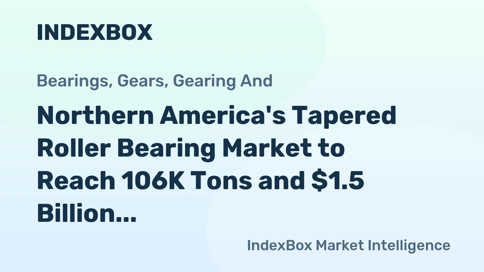 Northern America's Tapered Roller Bearing Market to Reach 106K Tons and $1.5 Billion