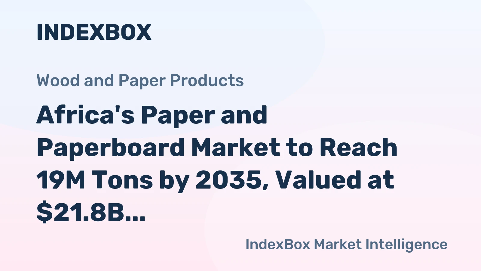 Africa's Paper and Paperboard Market to Reach 19M Tons by 2035, Valued at $21.8B