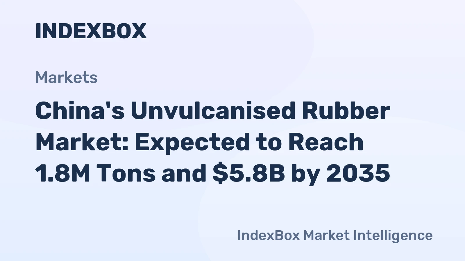 China's Unvulcanised Rubber Market: Expected to Reach 1.8M Tons and $5.8B by 2035