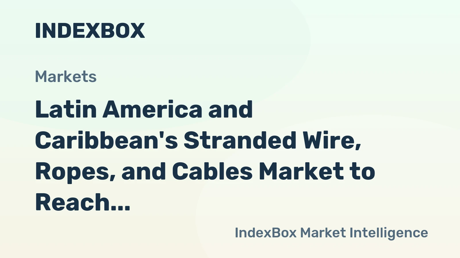 Latin America and Caribbean's Stranded Wire, Ropes, and Cables Market to Reach 1.1M Tons and $3.8B by 2035