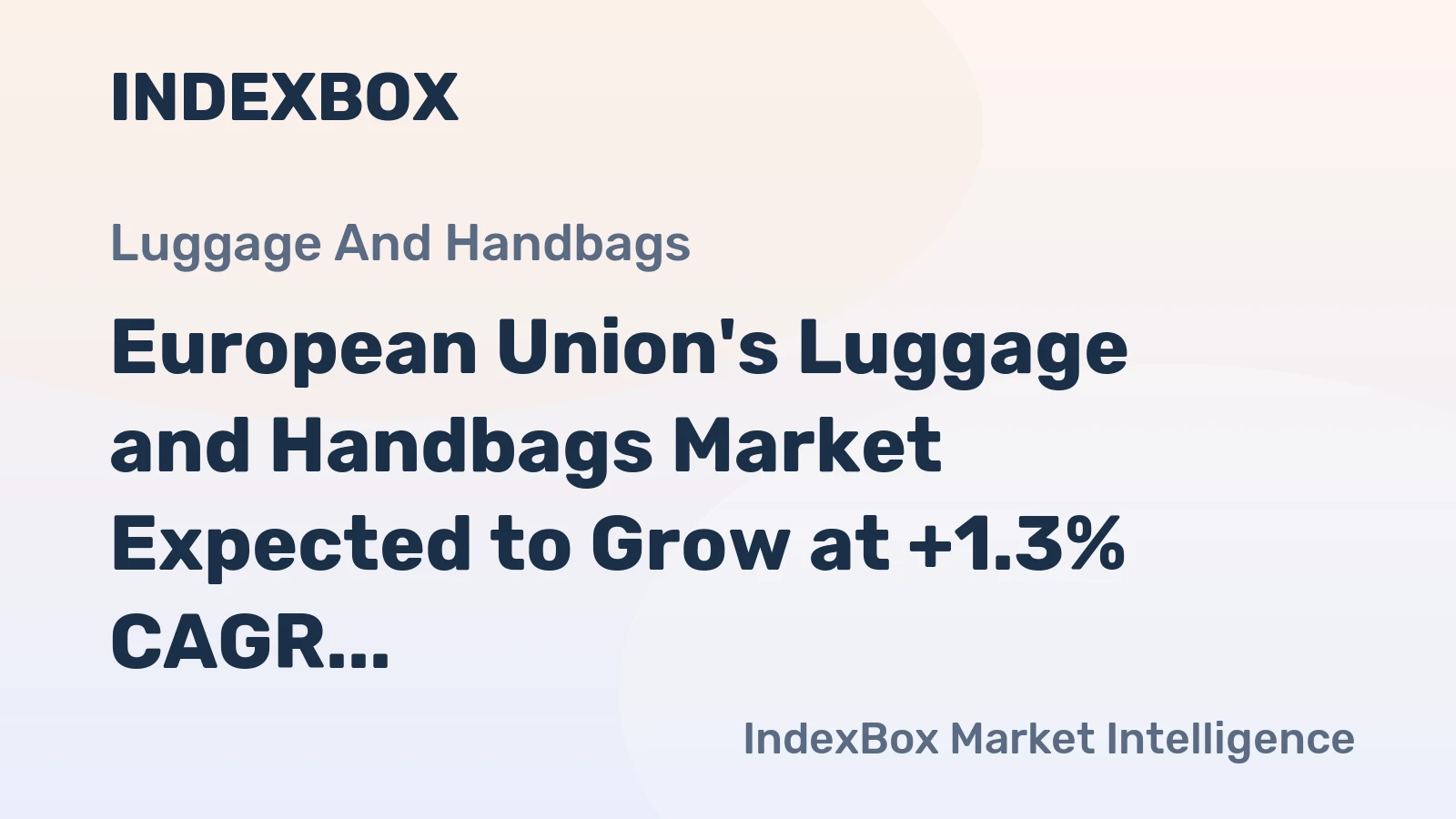 European Union's Luggage and Handbags Market Expected to Grow at +1.3% CAGR, Reaching $12.2B by 2035