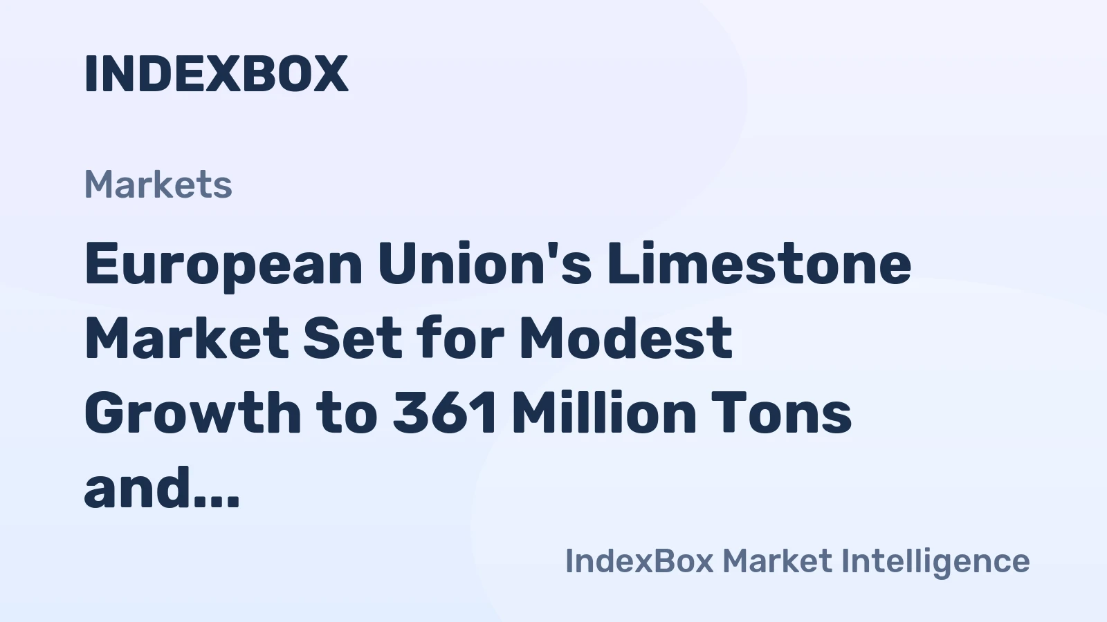 European Union's Limestone Market Set for Modest Growth to 361 Million Tons and $10.7 Billion