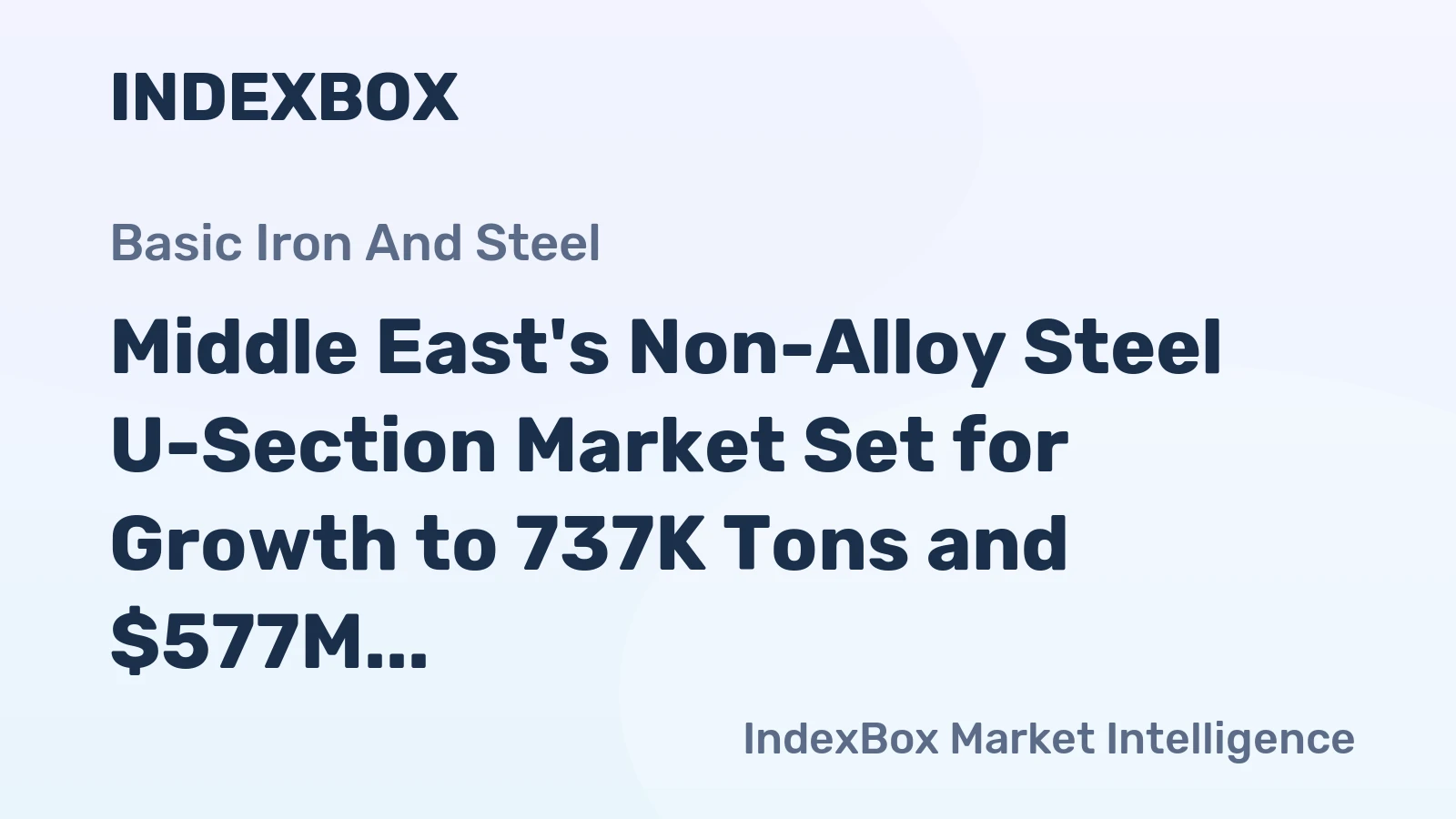Middle East's Non-Alloy Steel U-Section Market Set for Growth to 737K Tons and $577M