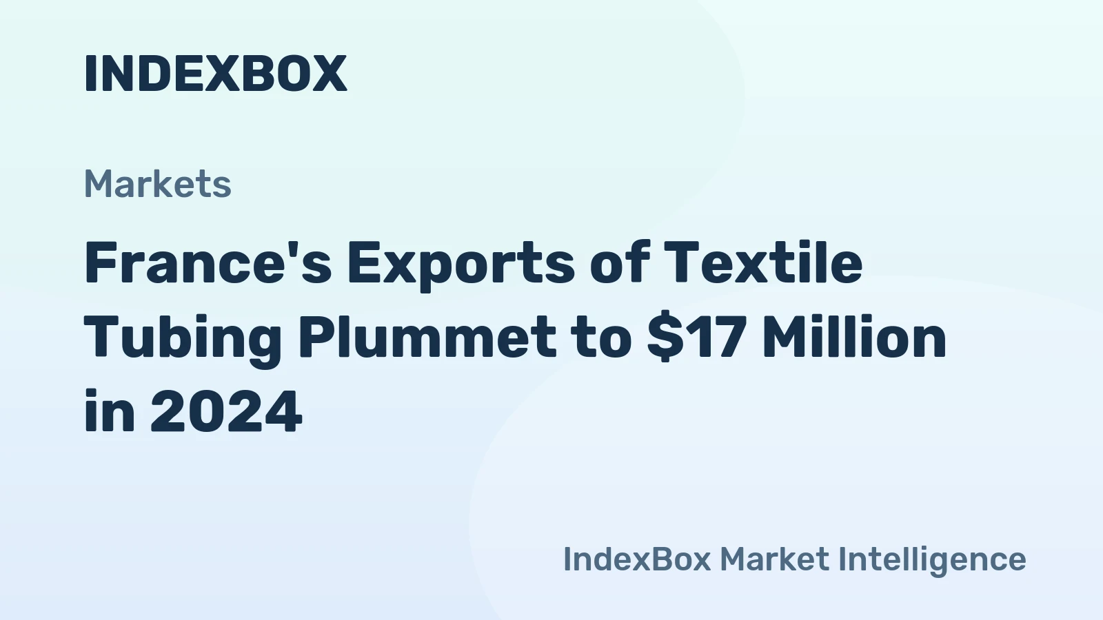 France's Exports of Textile Tubing Plummet to $17 Million in 2024