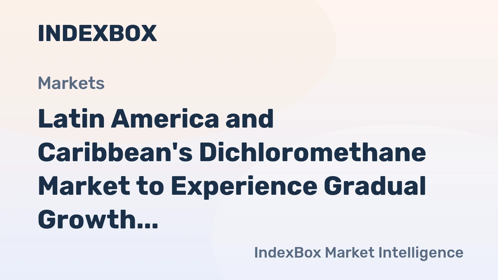 Latin America and Caribbean's Dichloromethane Market to Experience Gradual Growth with 0.8% CAGR