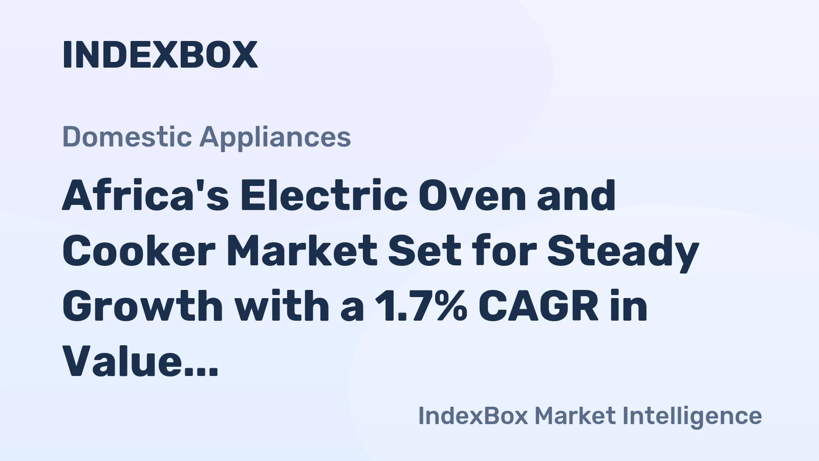 Africa's Electric Oven and Cooker Market Set for Steady Growth with a 1.7% CAGR in Value