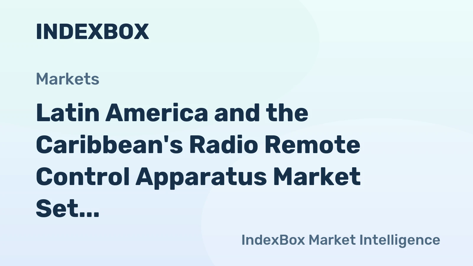 Latin America and the Caribbean's Radio Remote Control Apparatus Market Set for Growth to 61 Million Units Valued at $1.4 Billion