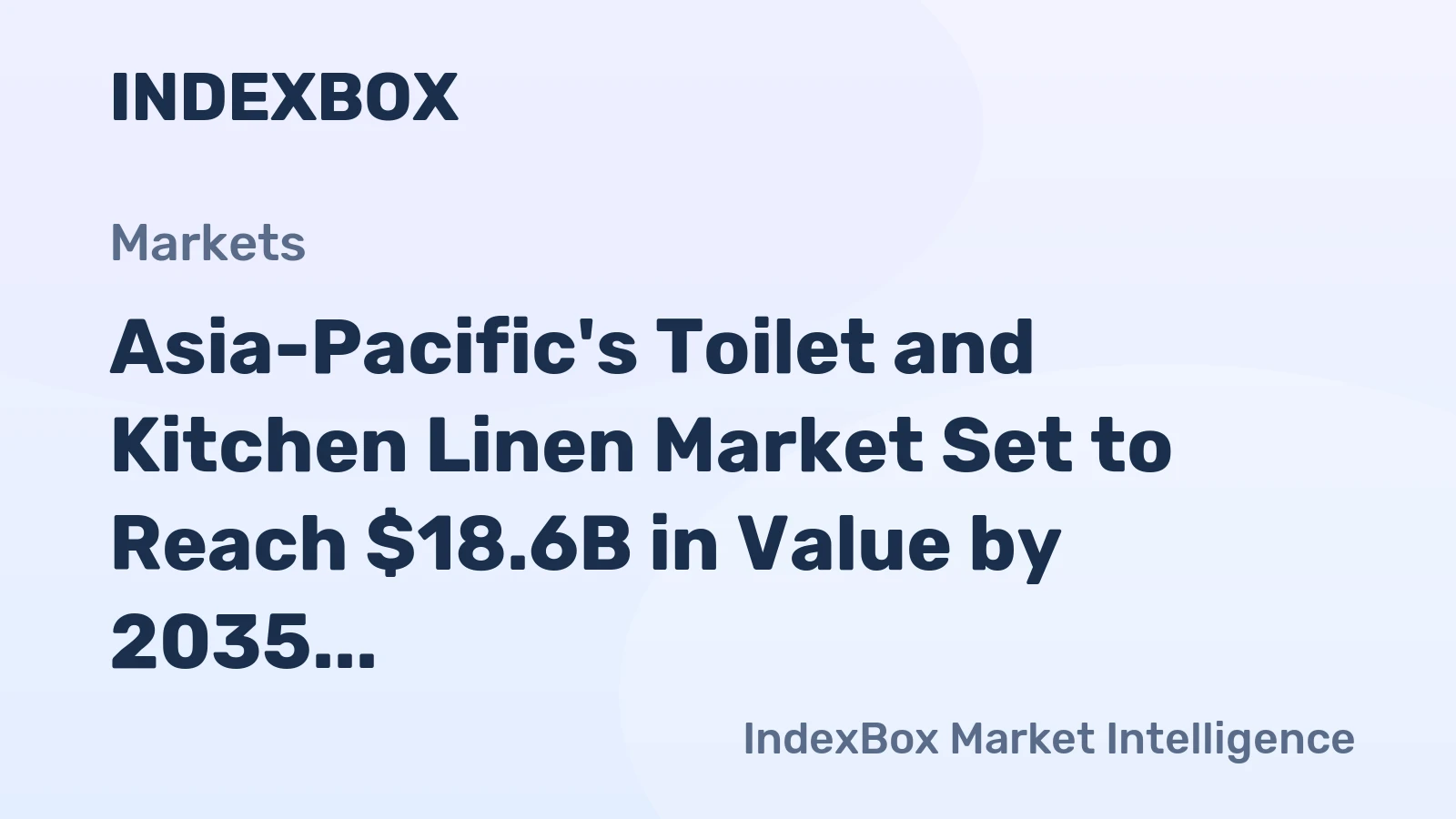 Asia-Pacific's Toilet and Kitchen Linen Market Set to Reach $18.6B in Value by 2035