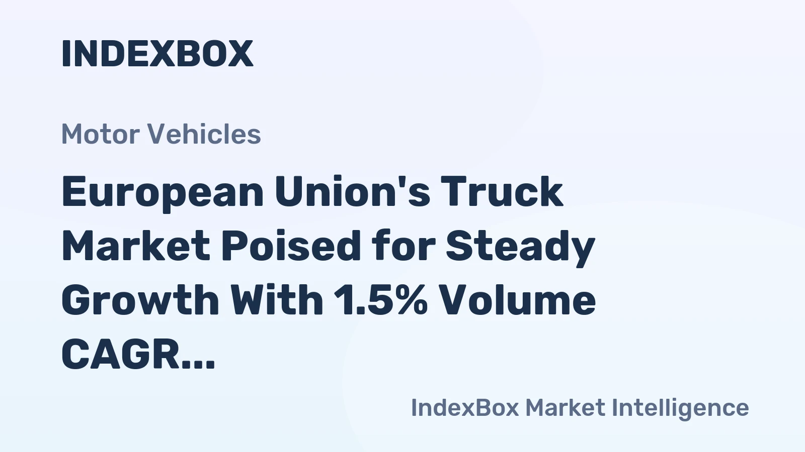 European Union's Truck Market Poised for Steady Growth With 1.5% Volume CAGR Through 2035