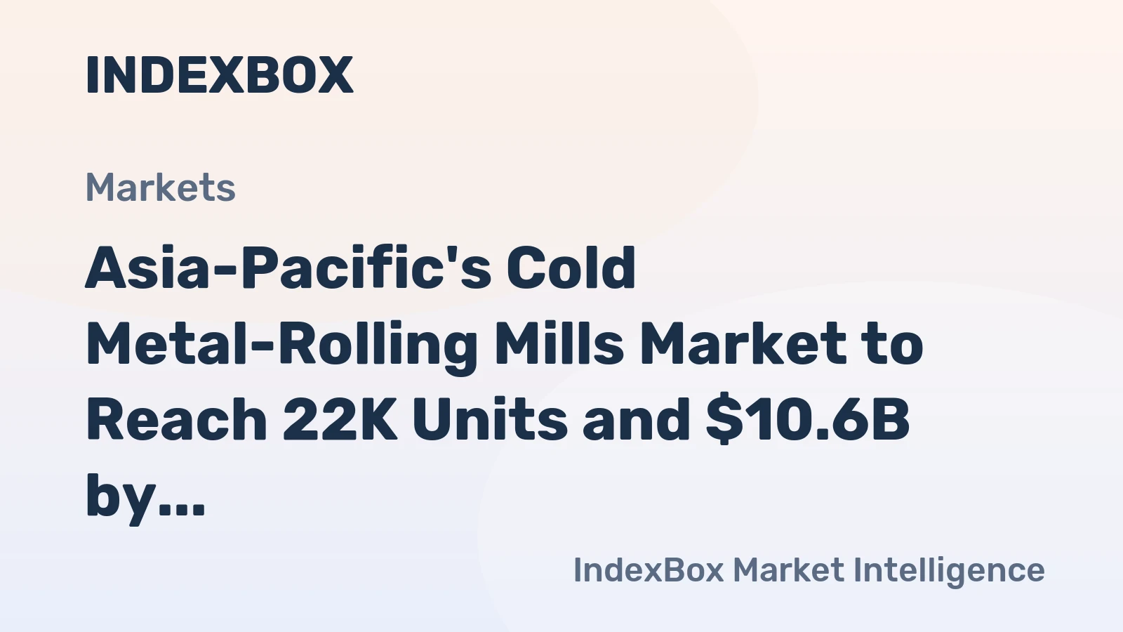Asia-Pacific's Cold Metal-Rolling Mills Market to Reach 22K Units and $10.6B by 2035, Showing Moderate Growth