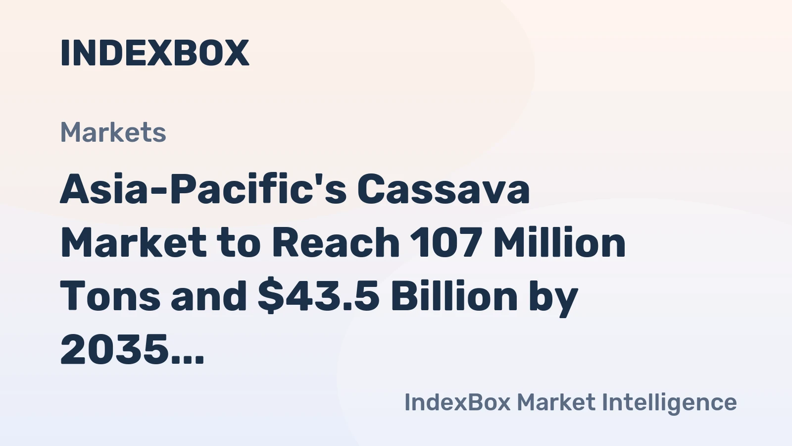Asia-Pacific's Cassava Market to Reach 107 Million Tons and $43.5 Billion by 2035