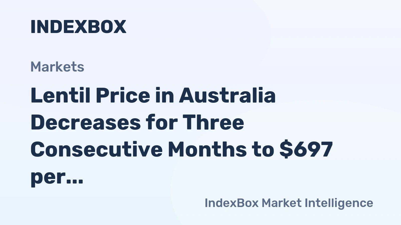 Lentil Price in Australia Decreases for Three Consecutive Months to $697 per Ton