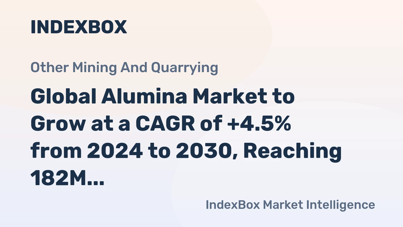 Global Alumina Market to Grow at a CAGR of +4.5% from 2024 to 2030, Reaching 182M tons