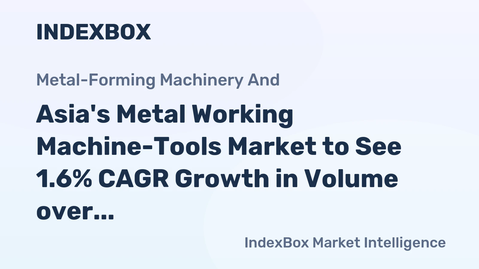 Asia's Metal Working Machine-Tools Market to See 1.6% CAGR Growth in Volume over Next Decade