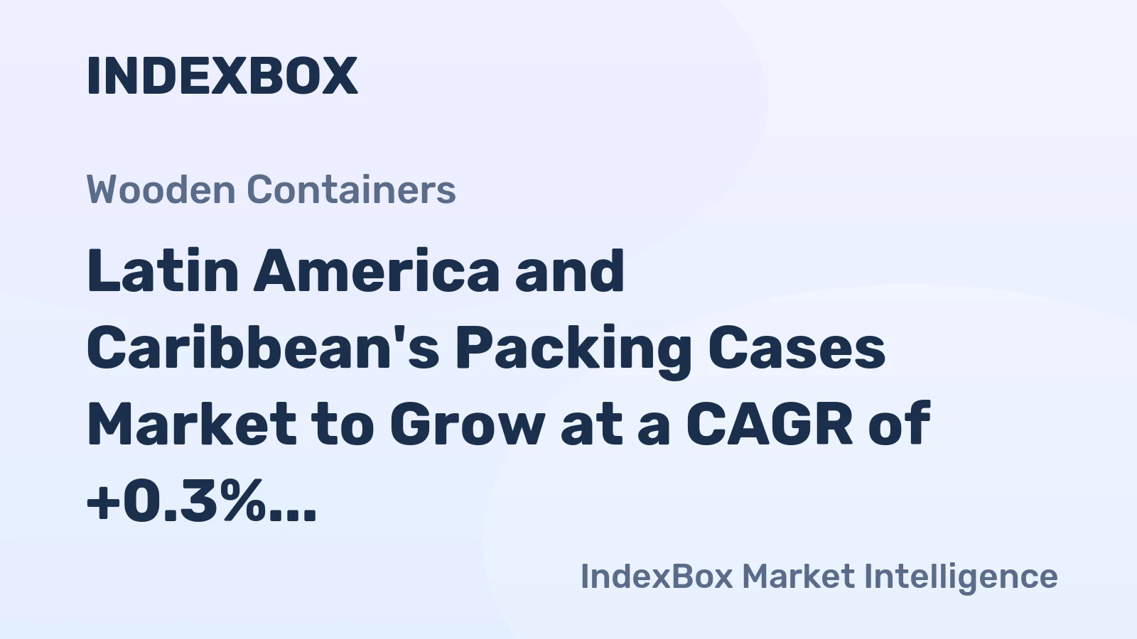 Latin America and Caribbean's Packing Cases Market to Grow at a CAGR of +0.3% from 2024-2035, Reaching $15.3B