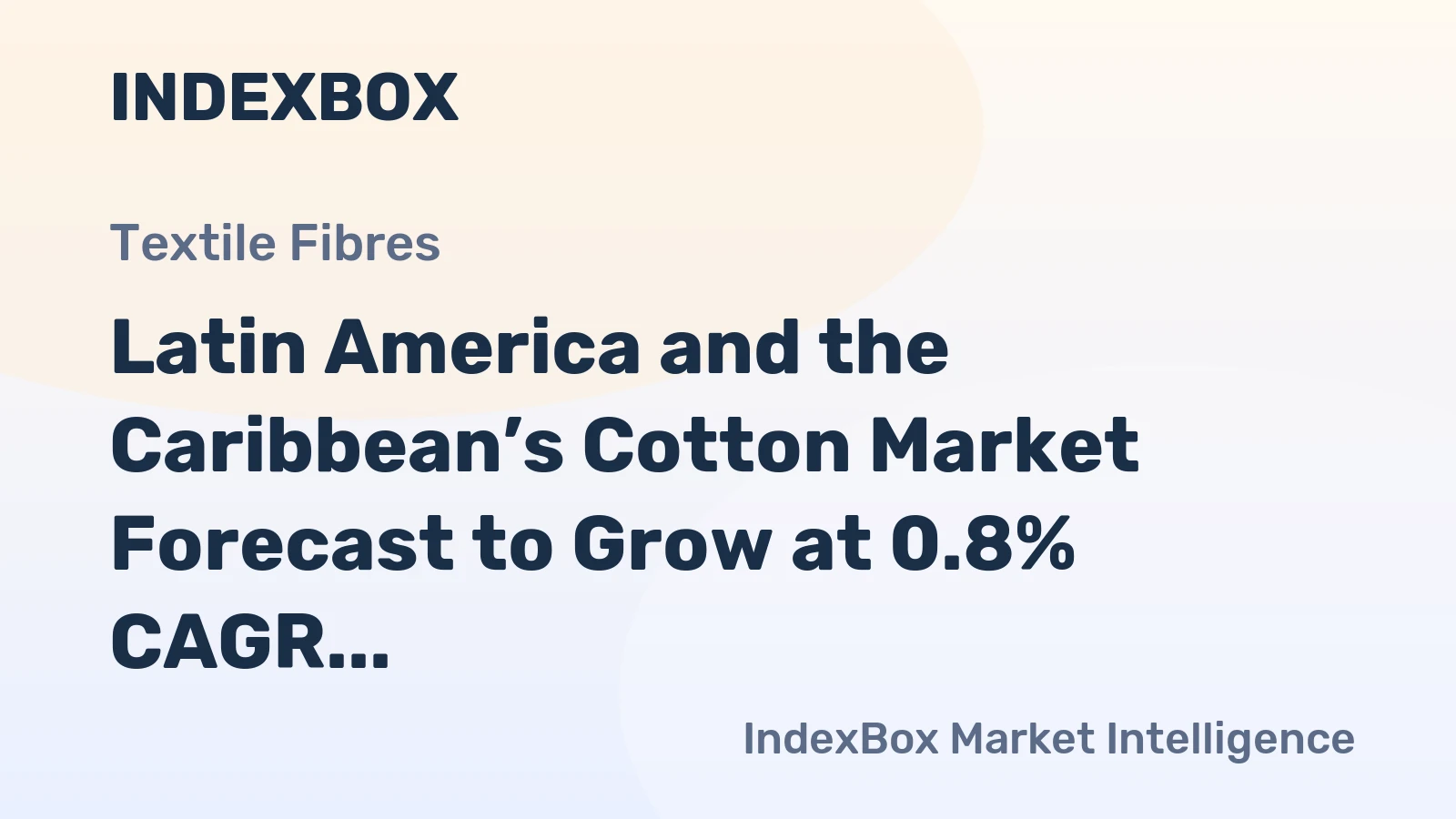 Latin America and the Caribbean’s Cotton Market Forecast to Grow at 0.8% CAGR Through 2035