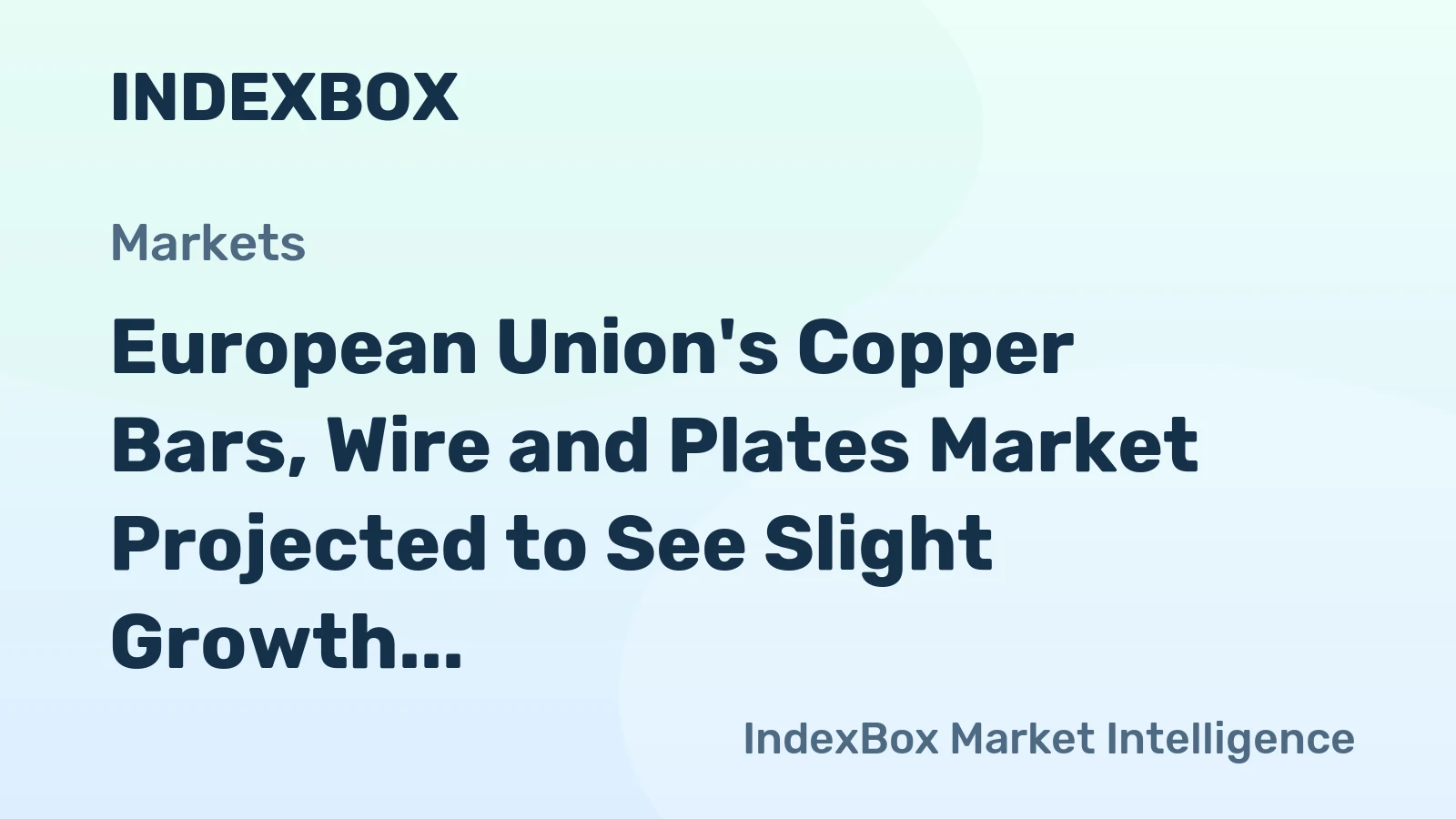 European Union's Copper Bars, Wire and Plates Market Projected to See Slight Growth with +0.3% CAGR