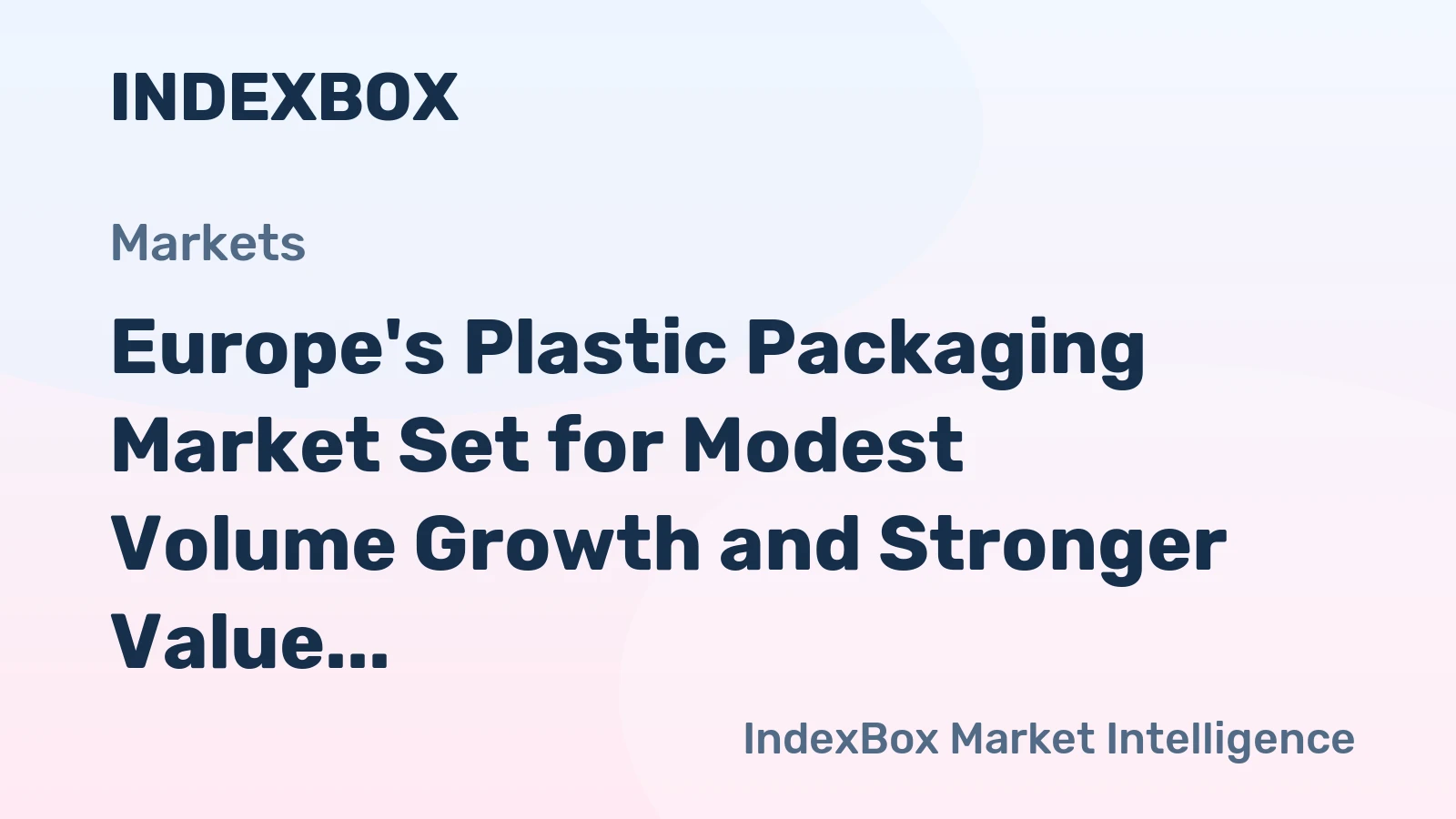 Europe's Plastic Packaging Market Set for Modest Volume Growth and Stronger Value Increase to 2035