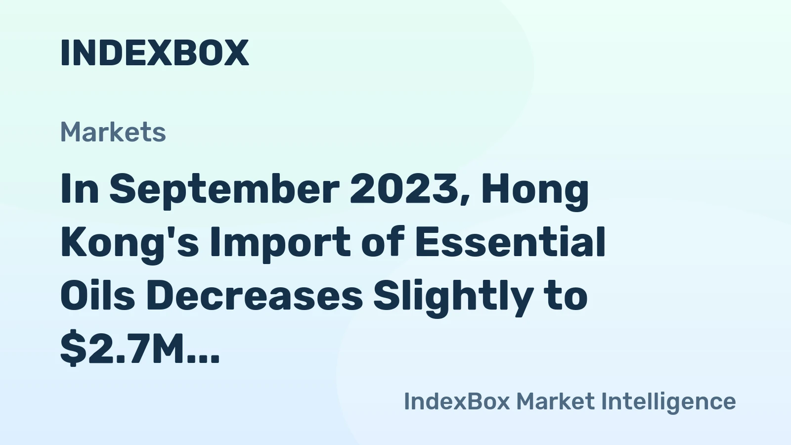 In September 2023, Hong Kong's Import of Essential Oils Decreases Slightly to $2.7M.