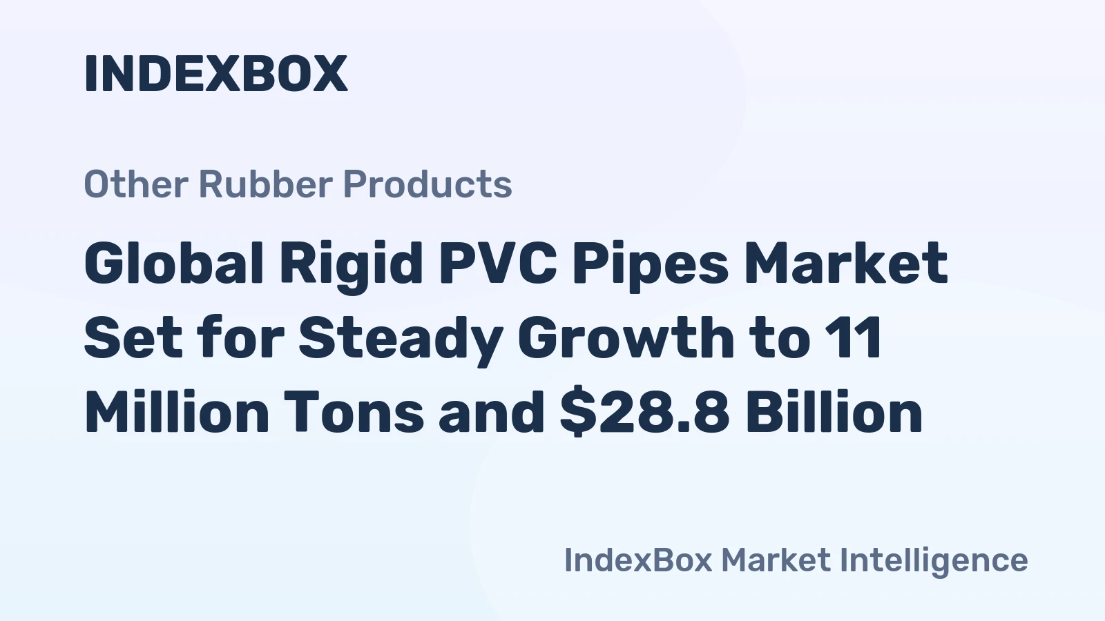 Global Rigid PVC Pipes Market Set for Steady Growth to 11 Million Tons and $28.8 Billion