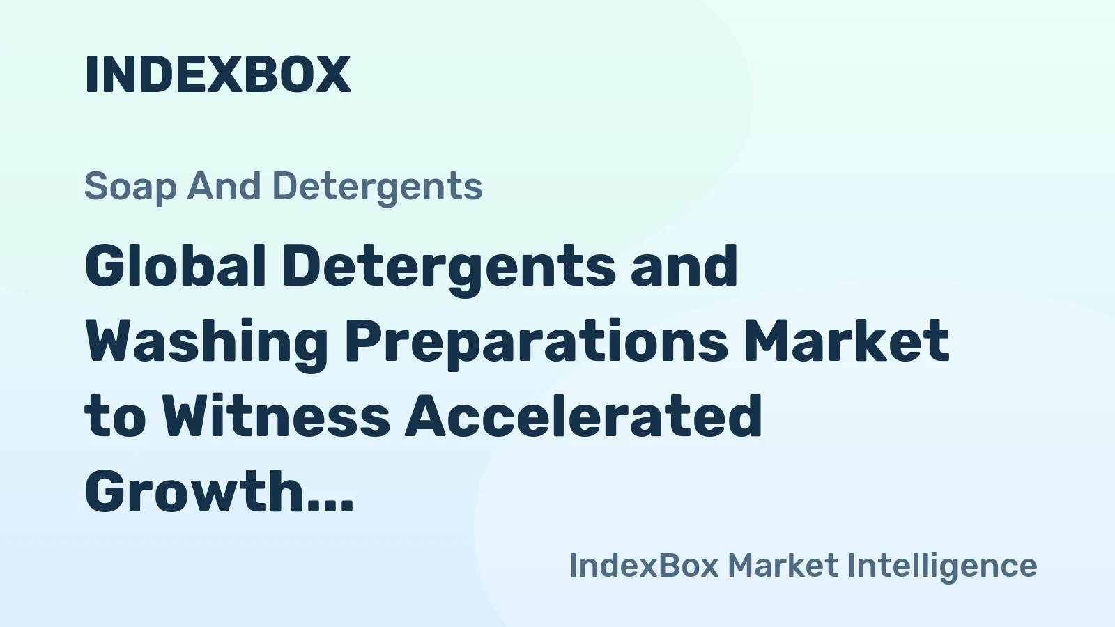 Global Detergents and Washing Preparations Market to Witness Accelerated Growth with a CAGR of +2.8% from 2024-2030