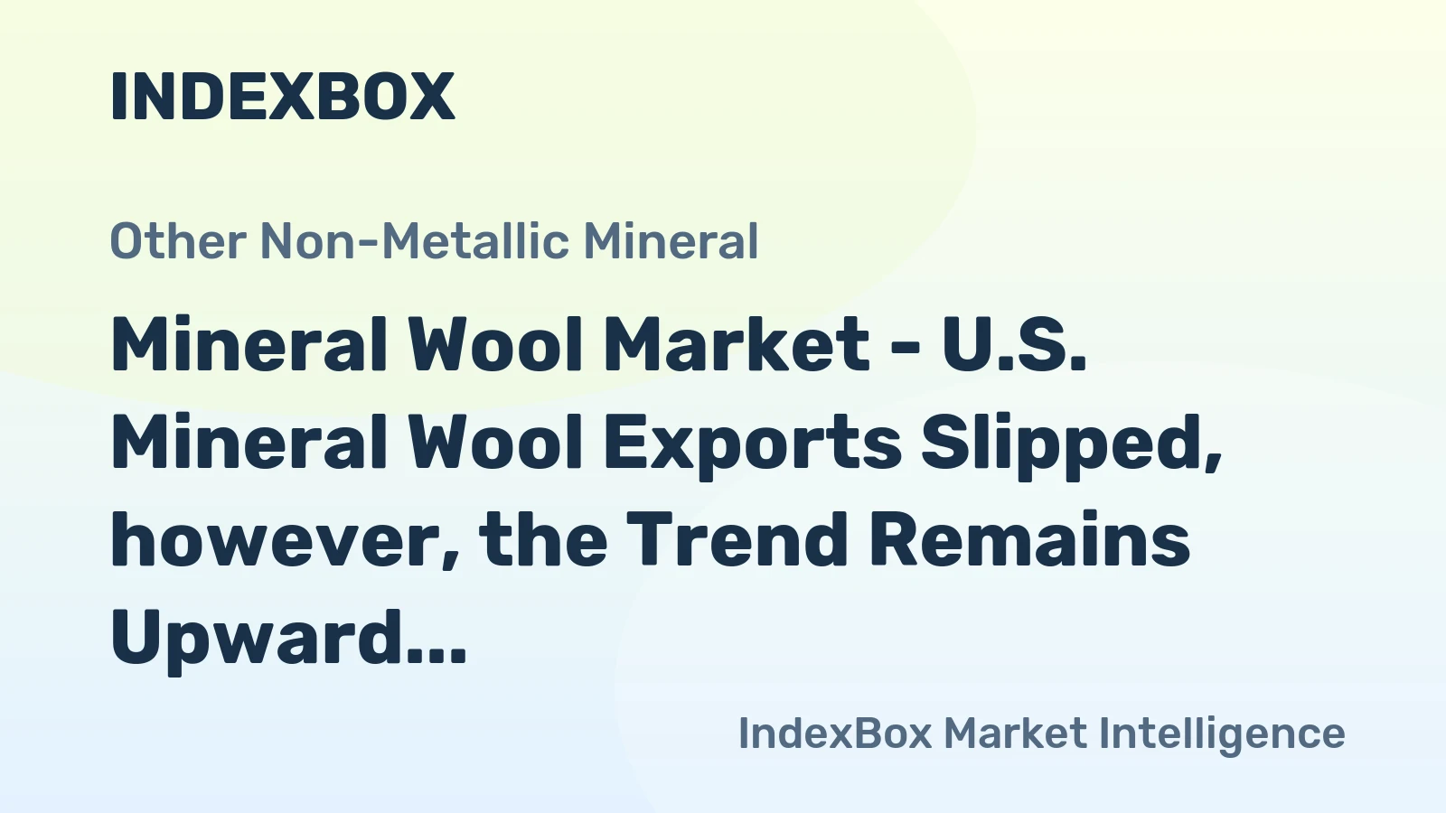 Mineral Wool Market - U.S. Mineral Wool Exports Slipped, however, the Trend Remains Upward