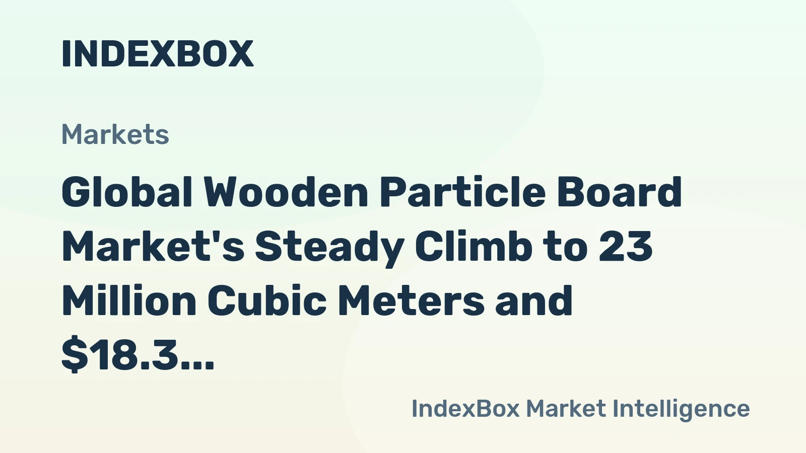 Global Wooden Particle Board Market's Steady Climb to 23 Million Cubic Meters and $18.3 Billion in Value