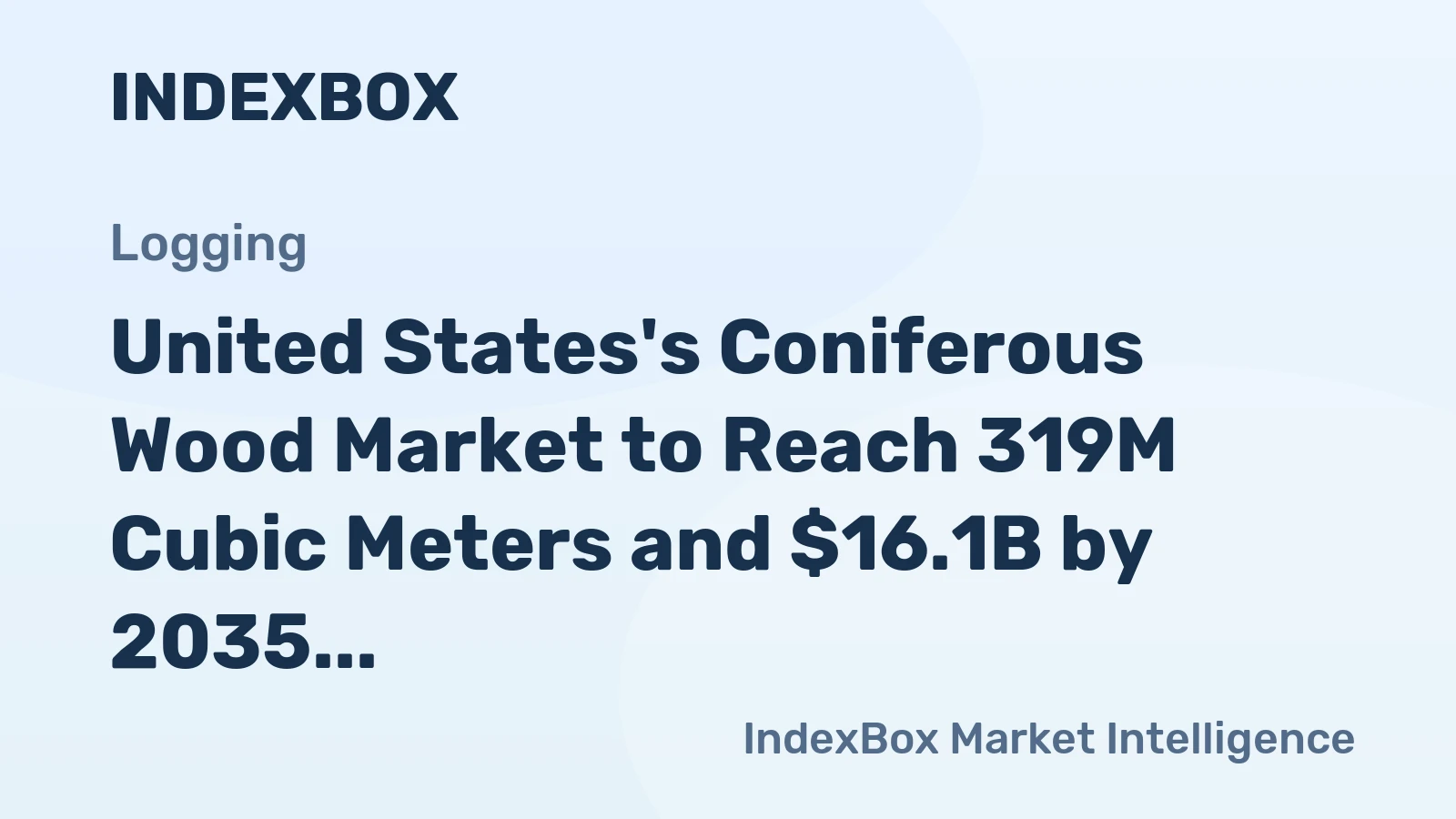 United States's Coniferous Wood Market to Reach 319M Cubic Meters and $16.1B by 2035