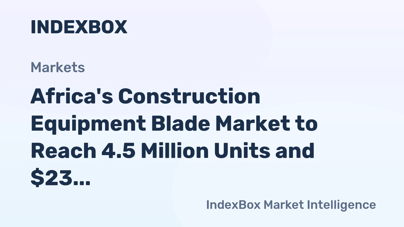 Africa's Construction Equipment Blade Market to Reach 4.5 Million Units and $23 Million in Value