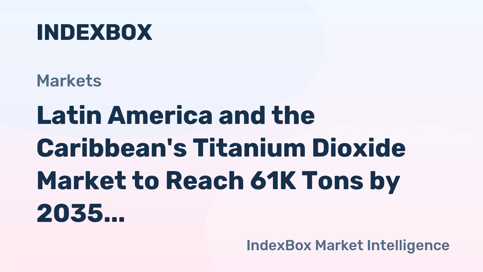 Latin America and the Caribbean's Titanium Dioxide Market to Reach 61K Tons by 2035, Valued at $224M