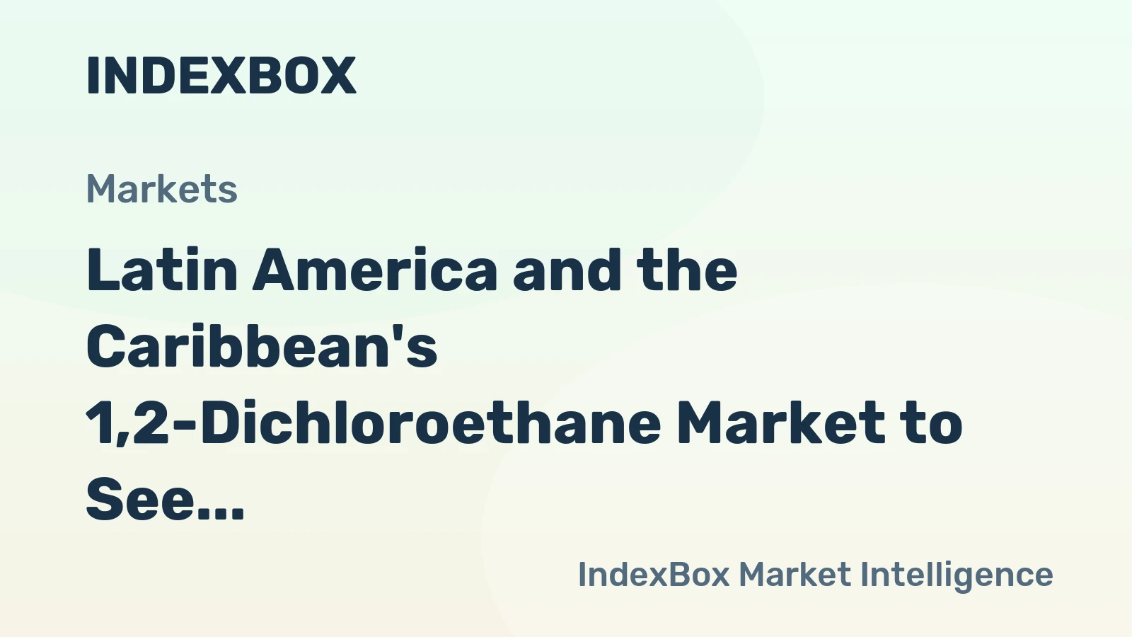 Latin America and the Caribbean's 1,2-Dichloroethane Market to See Slight Growth with +0.8% CAGR