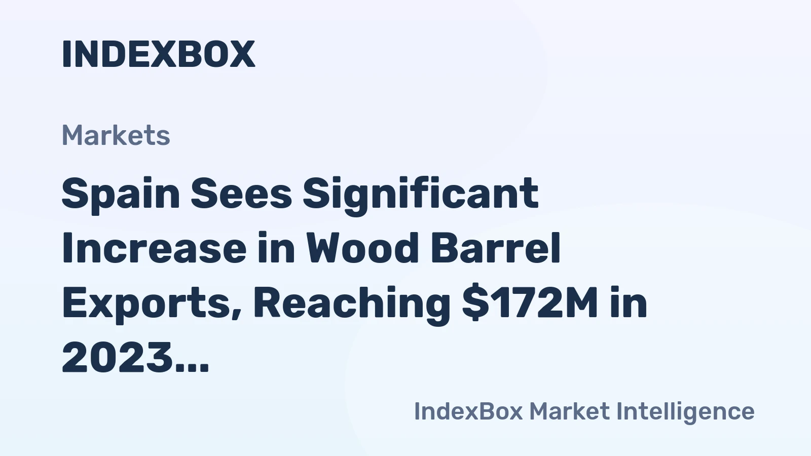 Spain Sees Significant Increase in Wood Barrel Exports, Reaching $172M in 2023