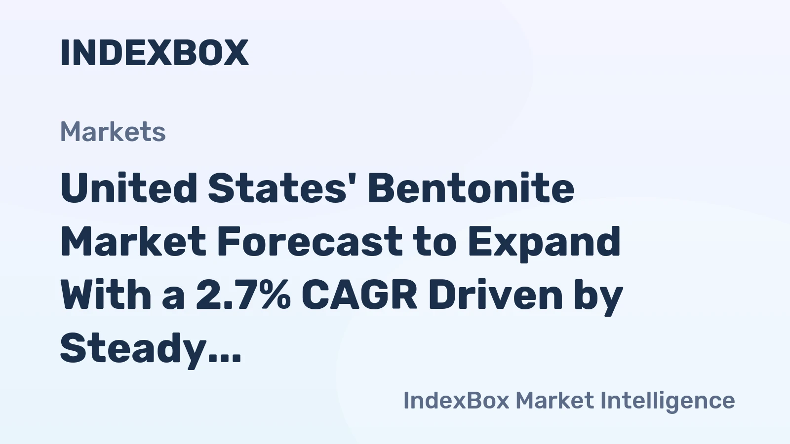 United States' Bentonite Market Forecast to Expand With a 2.7% CAGR Driven by Steady Demand