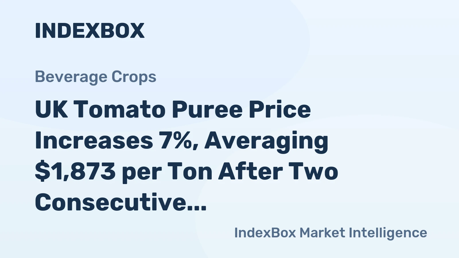UK Tomato Puree Price Increases 7%, Averaging $1,873 per Ton After Two Consecutive Months of Increase