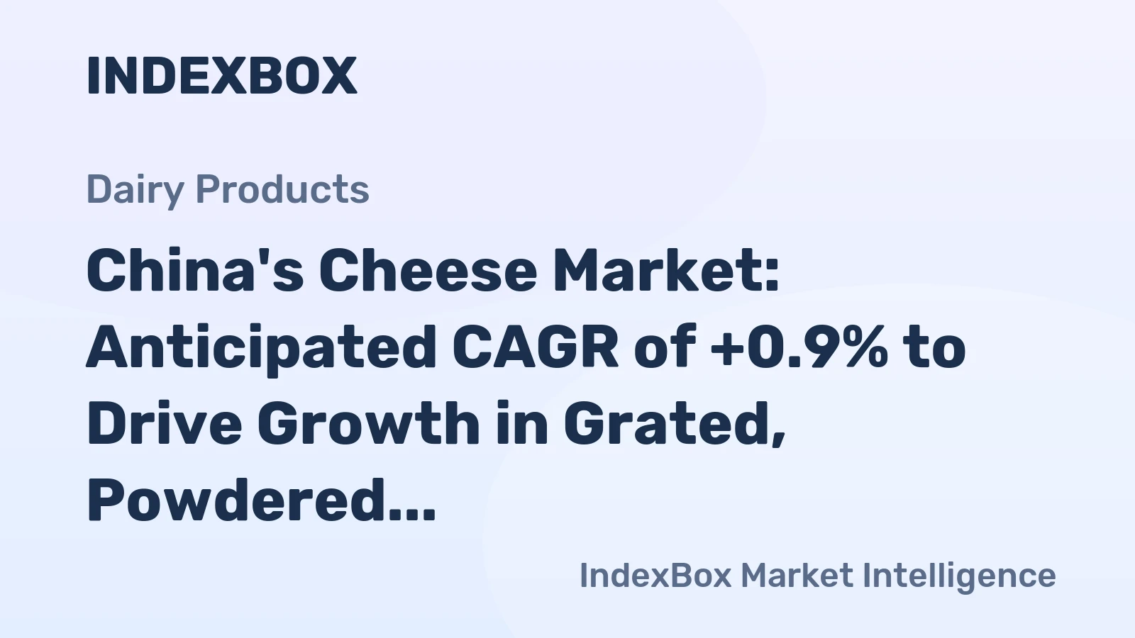 China's Cheese Market: Anticipated CAGR of +0.9% to Drive Growth in Grated, Powdered, and Blue-Veined Segments