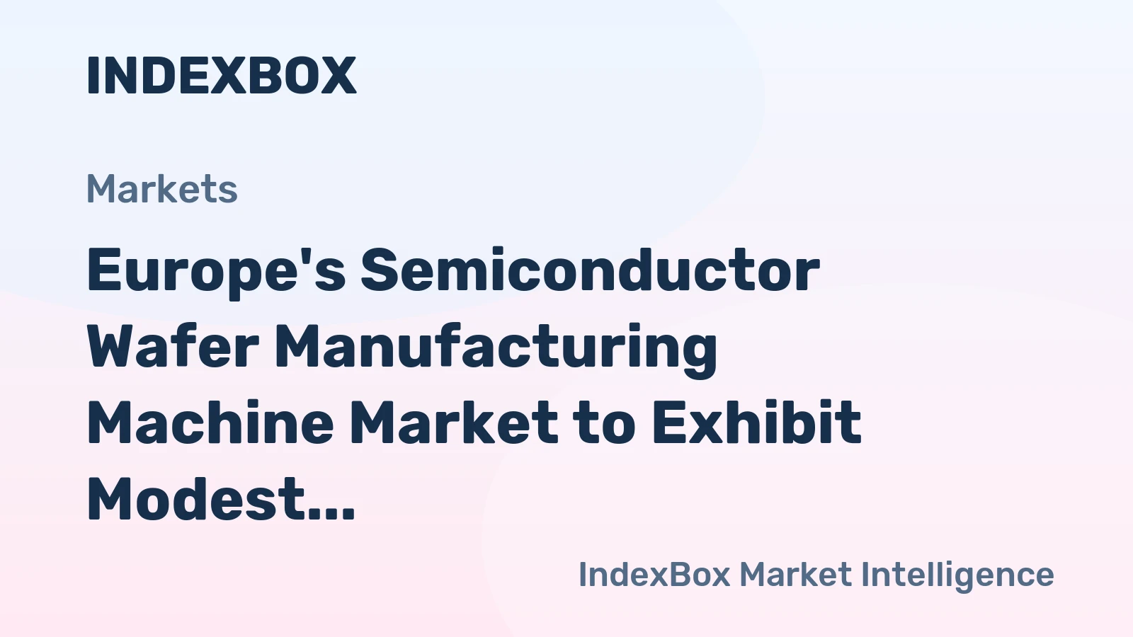 Europe's Semiconductor Wafer Manufacturing Machine Market to Exhibit Modest Growth with +0.4% CAGR Through 2035