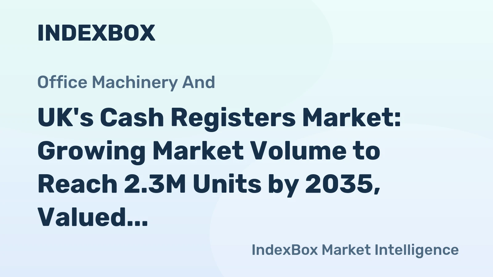 UK's Cash Registers Market: Growing Market Volume to Reach 2.3M Units by 2035, Valued at $414M