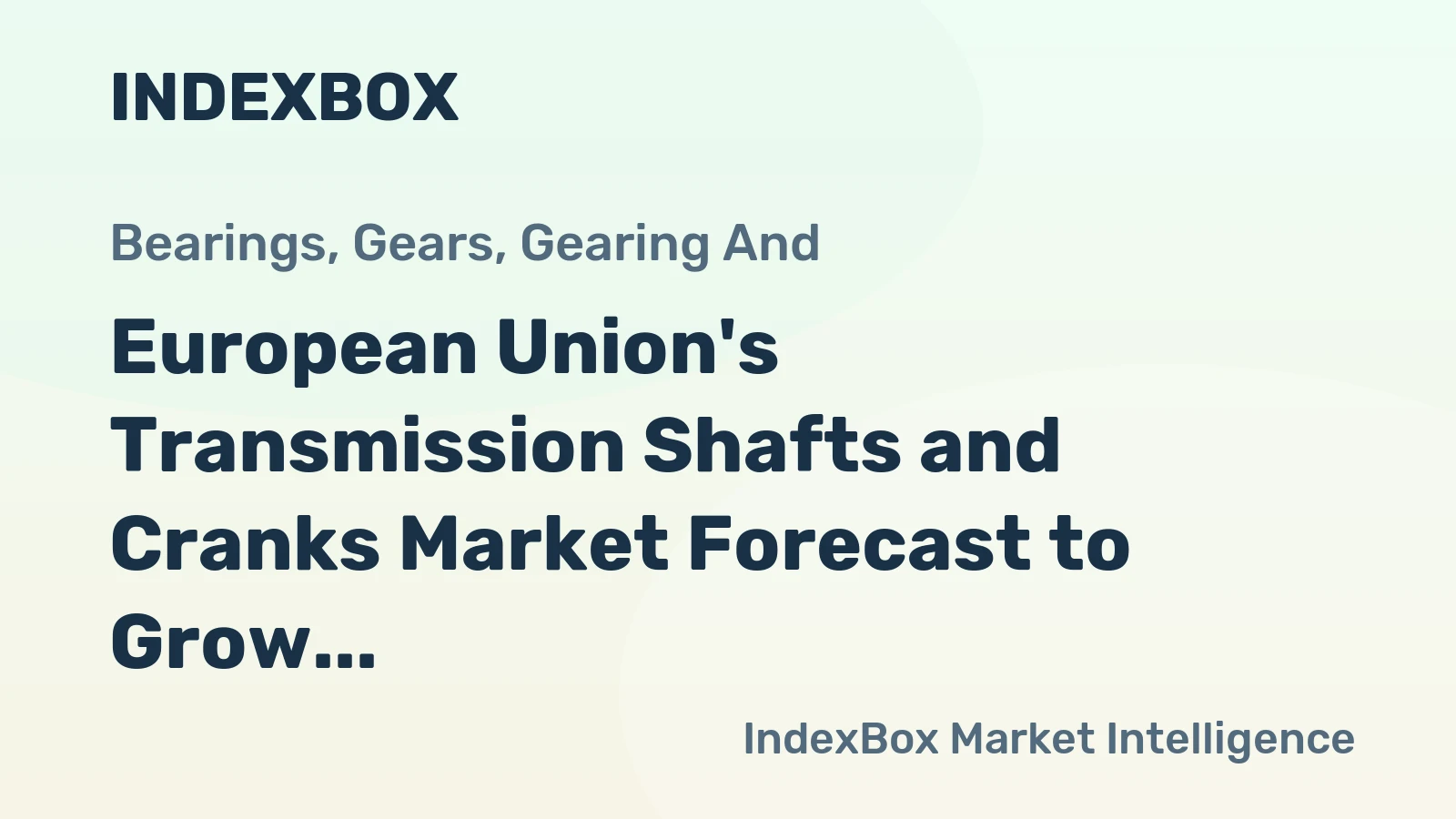 European Union's Transmission Shafts and Cranks Market Forecast to Grow at a 07% CAGR Through 2035