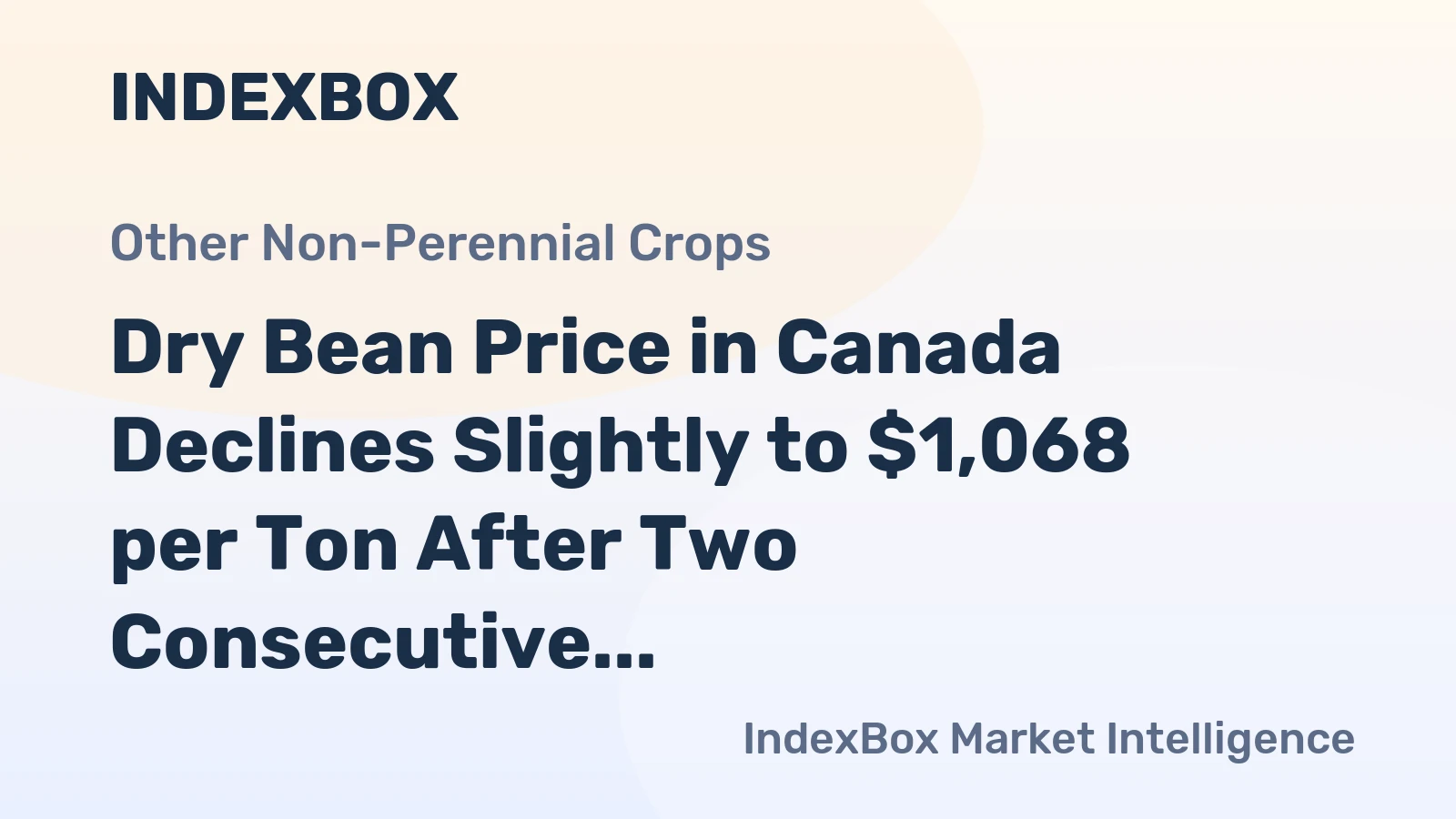 Dry Bean Price in Canada Declines Slightly to $1,068 per Ton After Two Consecutive Months of Contraction