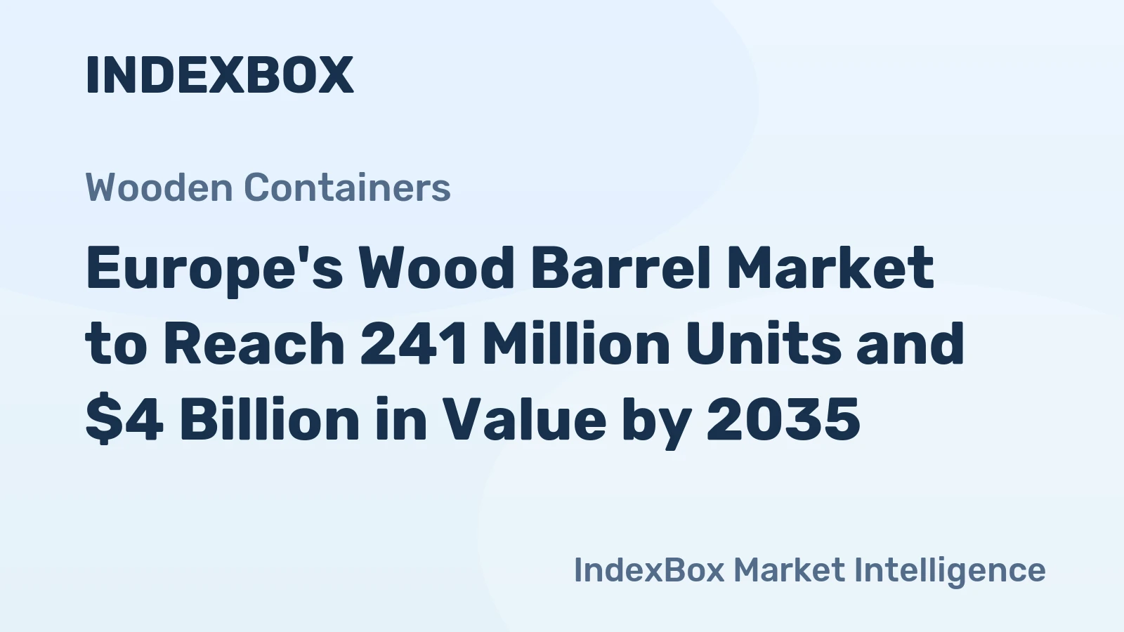 Europe's Wood Barrel Market to Reach 241 Million Units and $4 Billion in Value by 2035