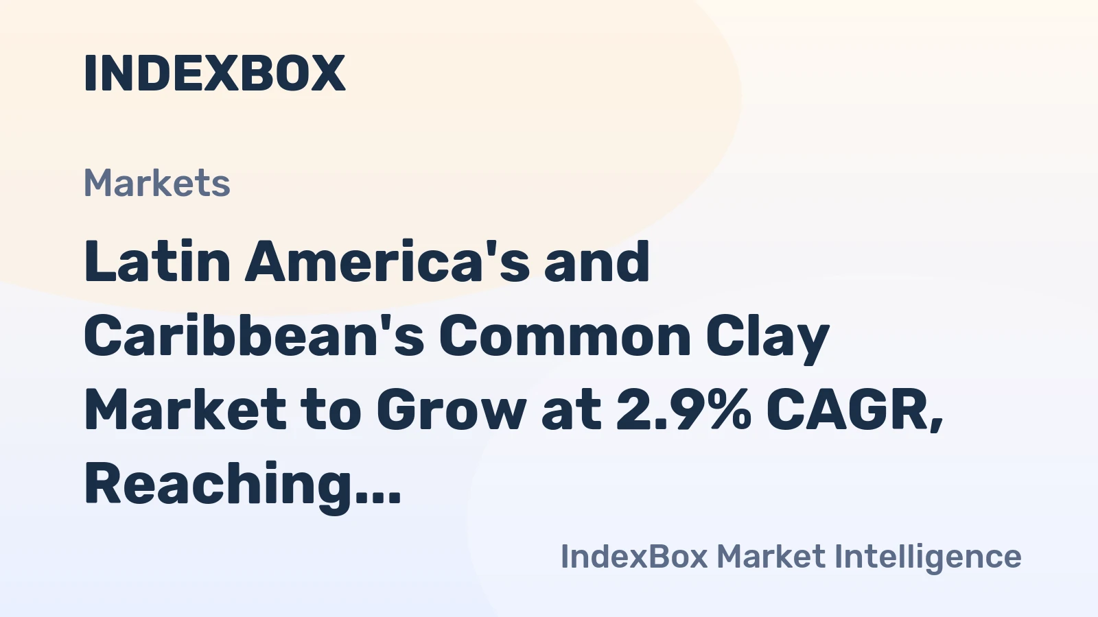 Latin America's and Caribbean's Common Clay Market to Grow at 2.9% CAGR, Reaching $9.8B by 2035