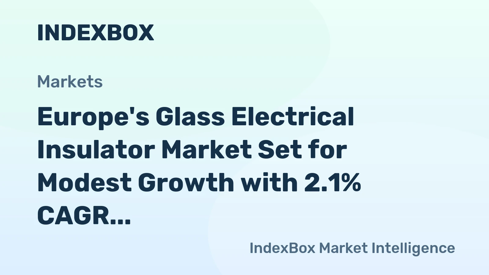Europe's Glass Electrical Insulator Market Set for Modest Growth with 2.1% CAGR in Value