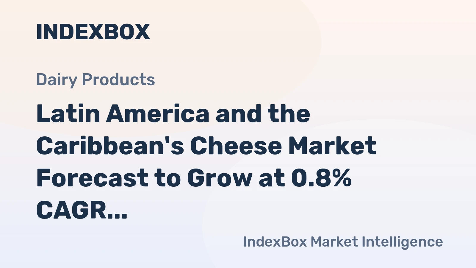 Latin America and the Caribbean's Cheese Market Forecast to Grow at 0.8% CAGR Through 2035