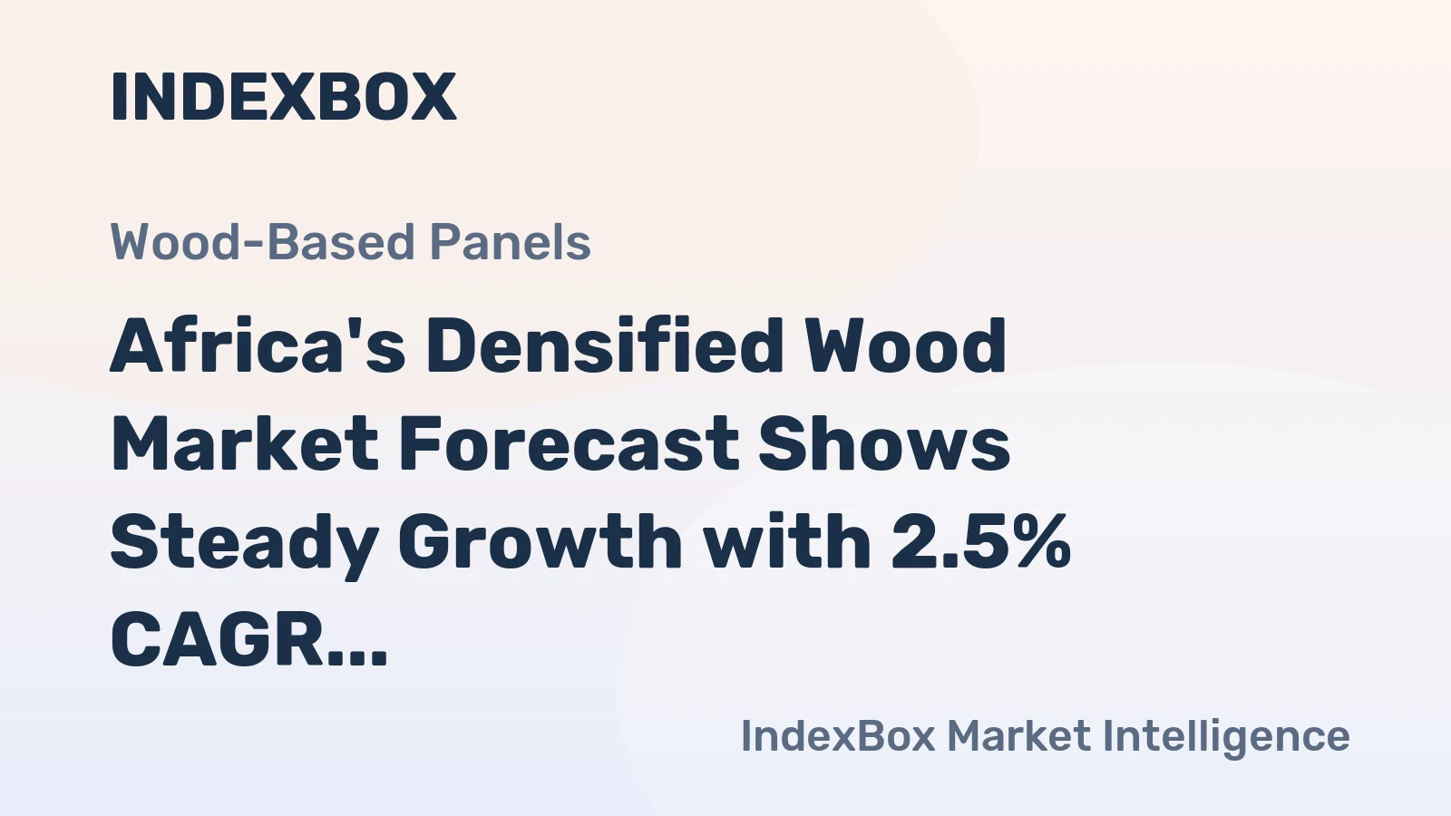 Africa's Densified Wood Market Forecast Shows Steady Growth with 2.5% CAGR in Value Terms
