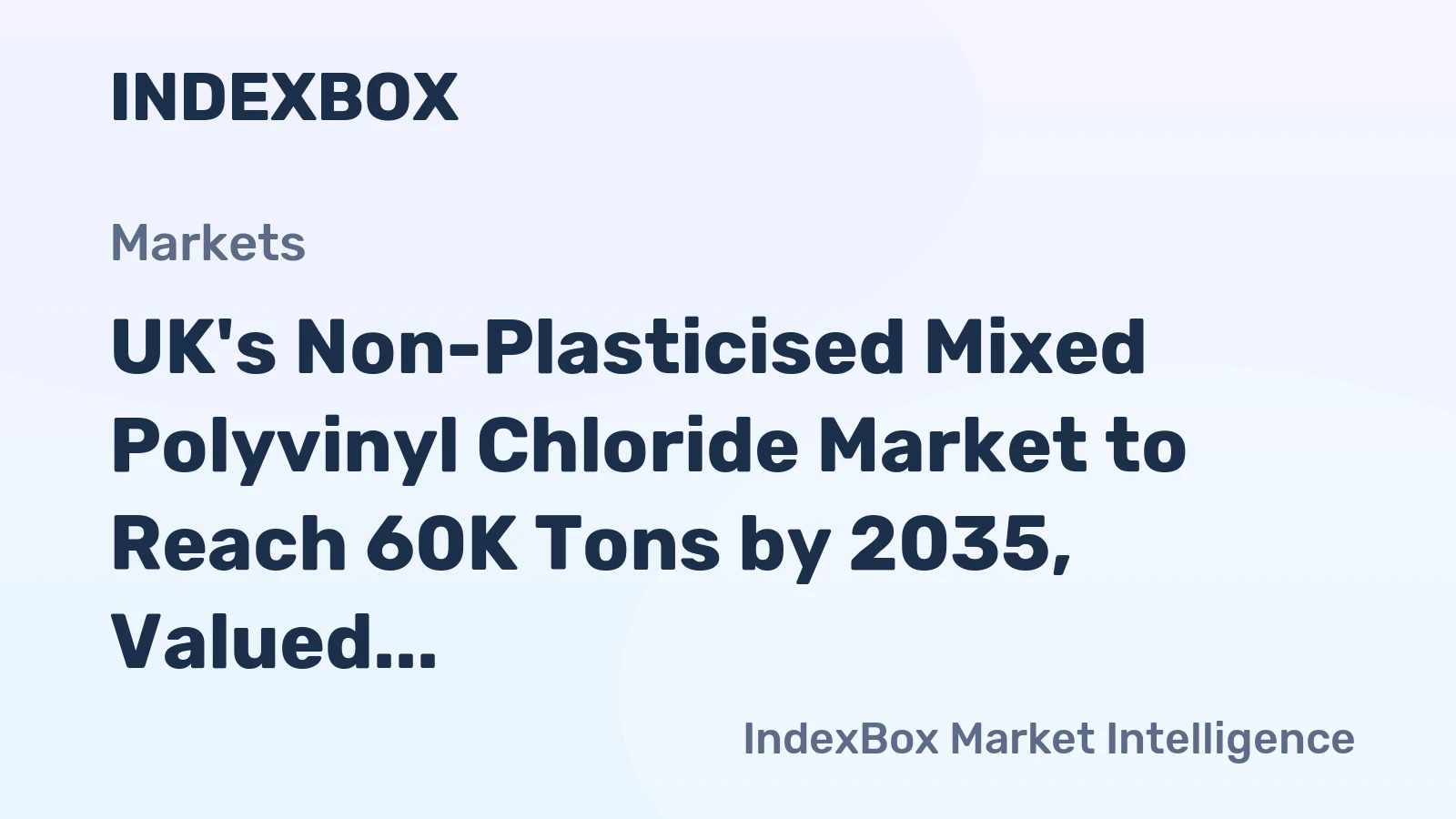 UK's Non-Plasticised Mixed Polyvinyl Chloride Market to Reach 60K Tons by 2035, Valued at $114M
