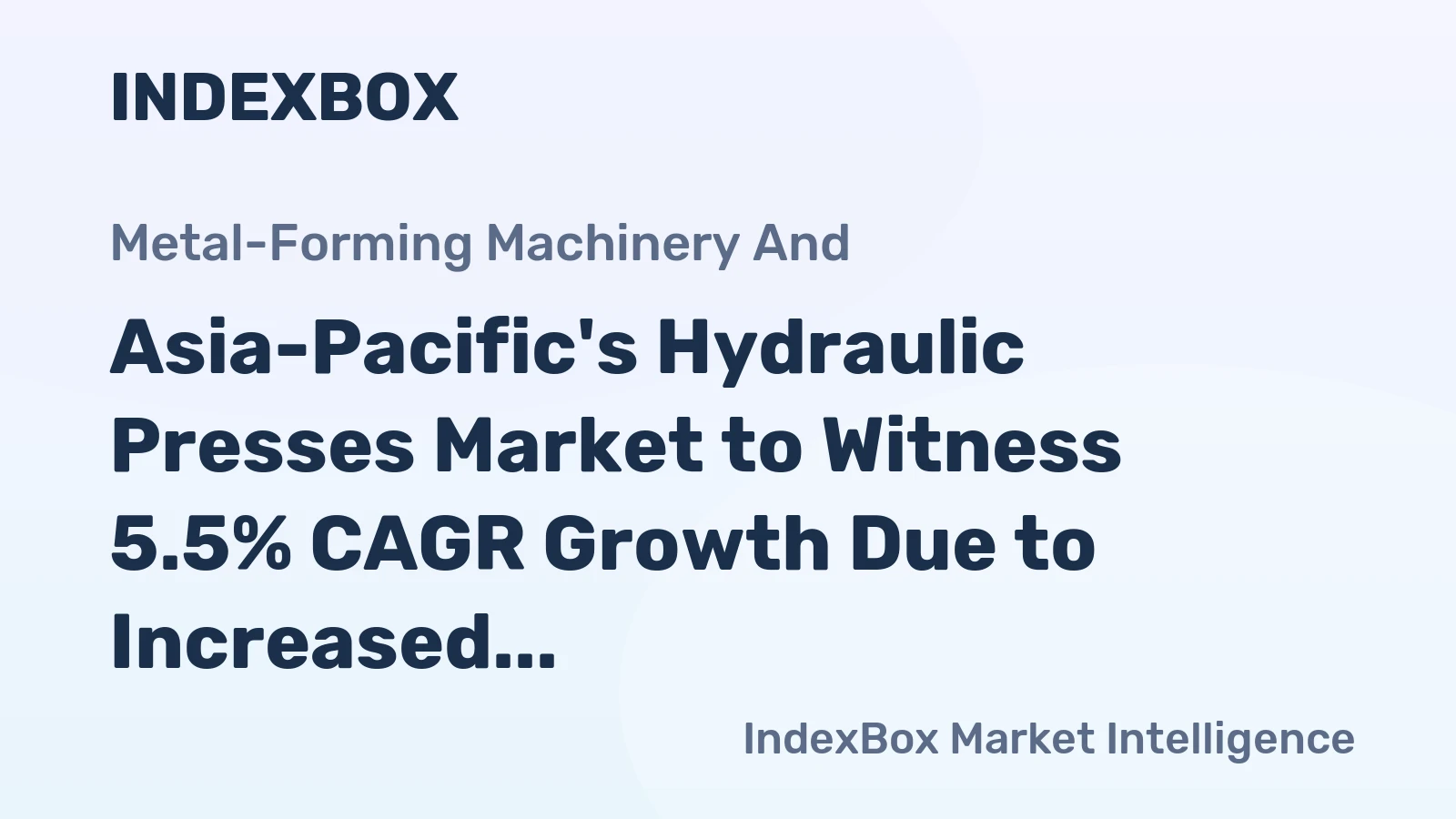 Asia-Pacific's Hydraulic Presses Market to Witness 5.5% CAGR Growth Due to Increased Metalworking Demand