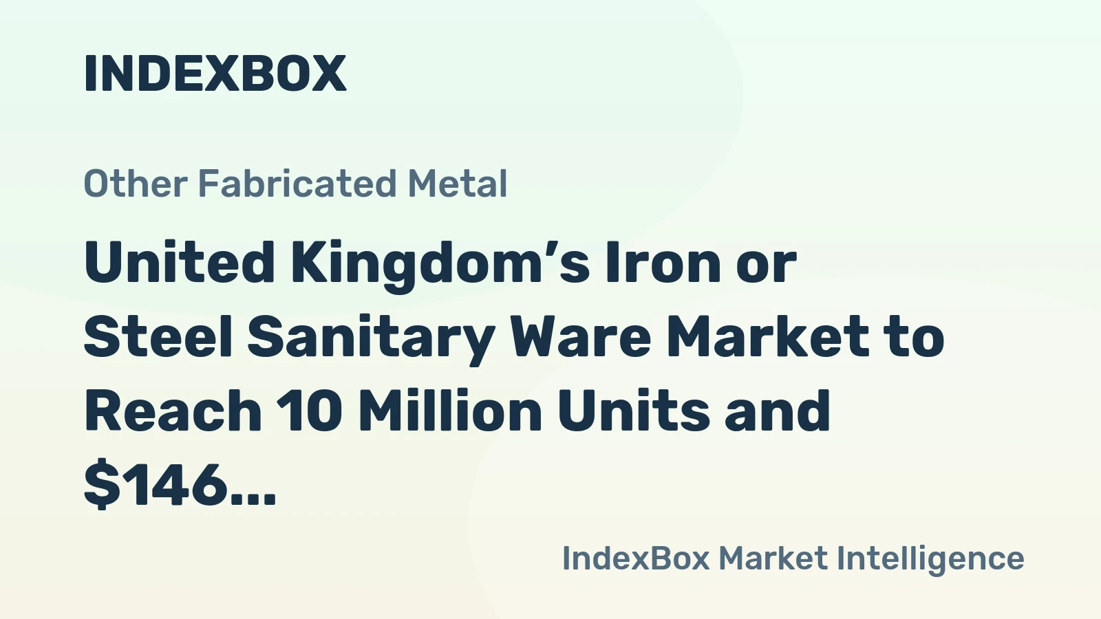 United Kingdom’s Iron or Steel Sanitary Ware Market to Reach 10 Million Units and $146 Million